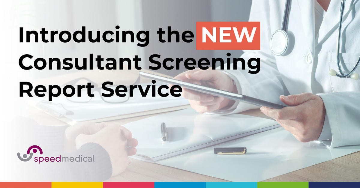 Introducing the new Consultant Screening Report Service | Speed Medical