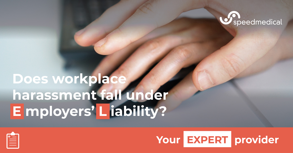 Does workplace harassment fall under Employers’ Liability? | Speed Medical